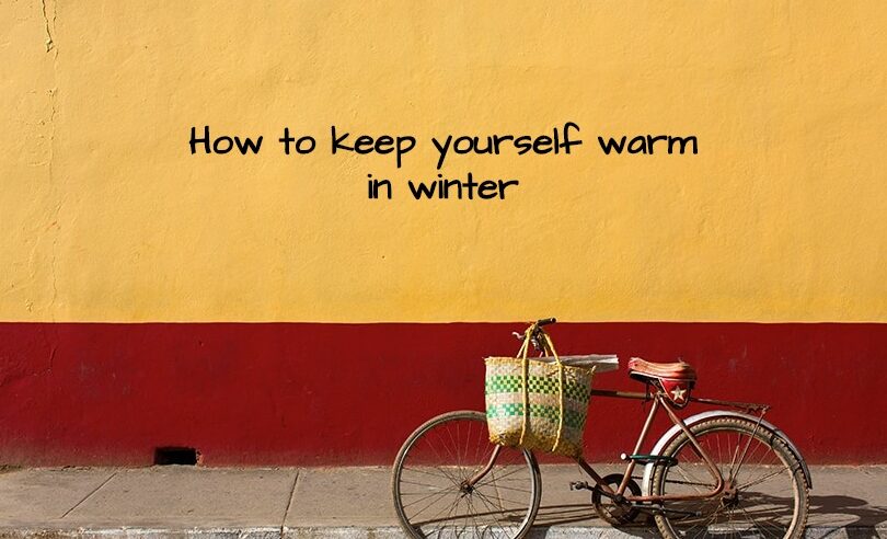 How to keep yourself warm in winter - The Mixed Flavors